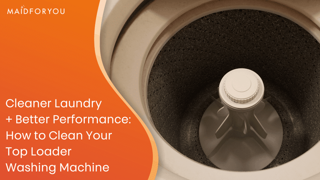 How To Clean A Top Loader Washing Machine | MaidForYou
