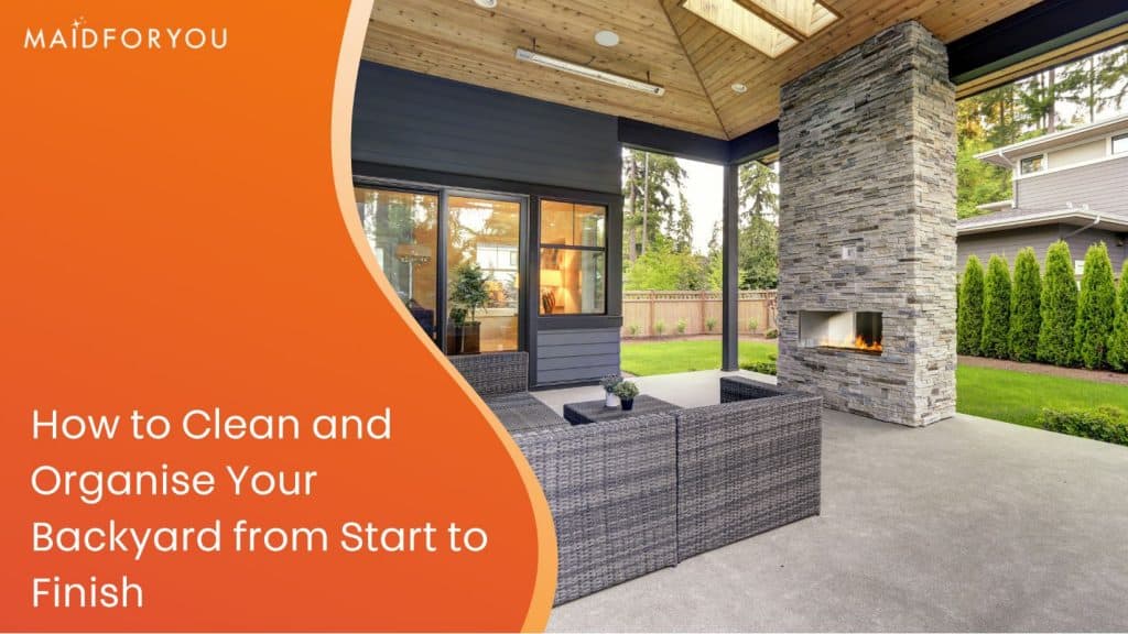 How to Clean and Organise Your Backyard | MaidForYou