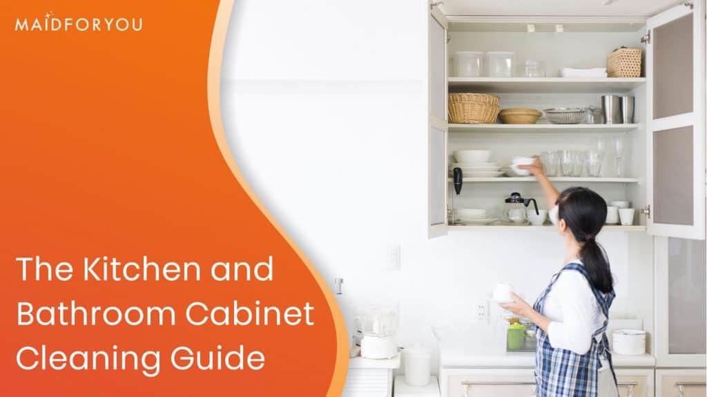 The Kitchen and Bathroom Cabinet Cleaning Guide | MaidForYou