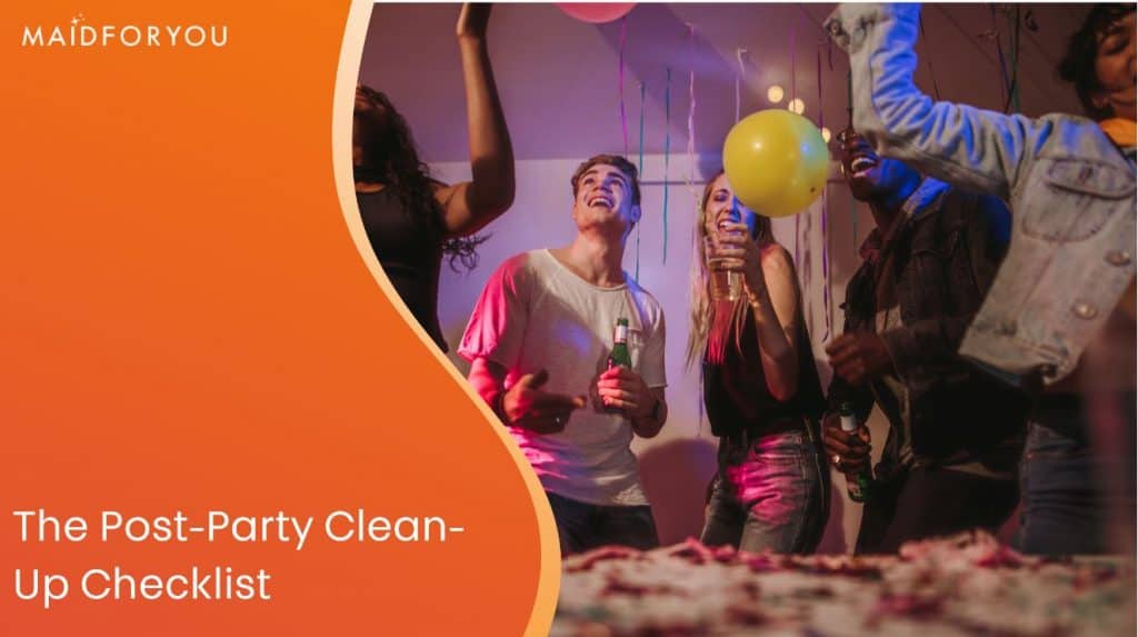 The Ultimate Post-Party Clean-Up Checklist | MaidForYou
