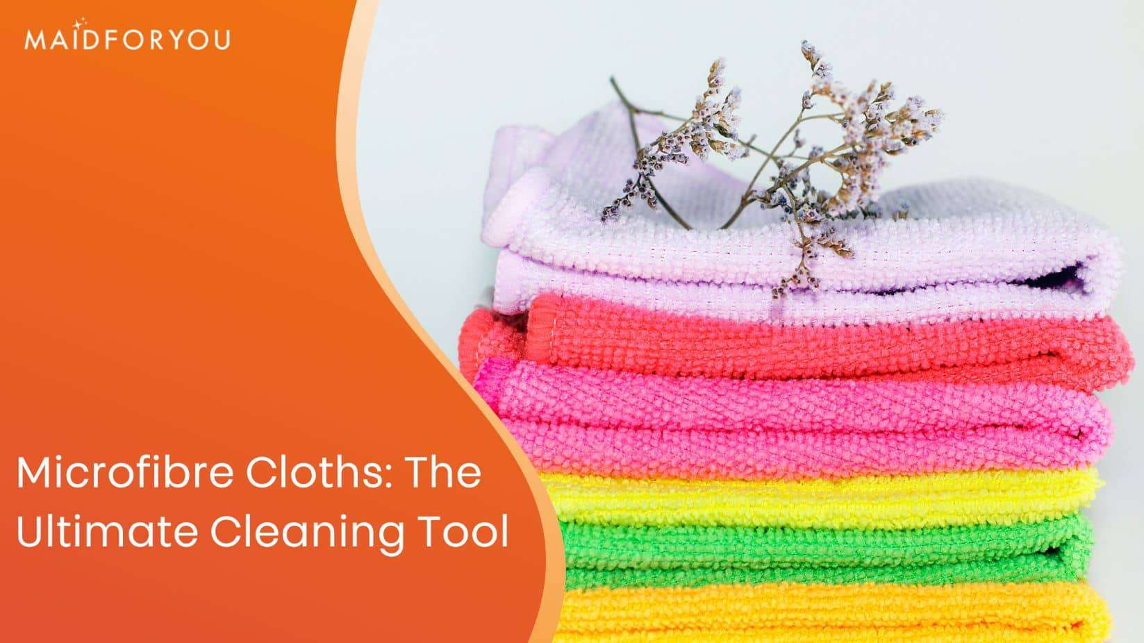 Microfibre Cloths: The Ultimate Cleaning Tool | MaidForYou
