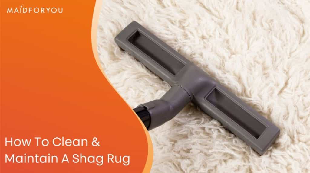 How to Deep Clean and Maintain a Beautiful Shag Rug | MaidForYou