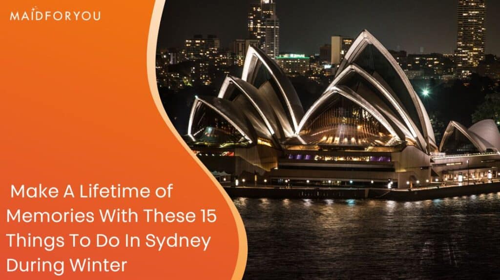15 Things To Do In Sydney During Winter! | MaidForYou
