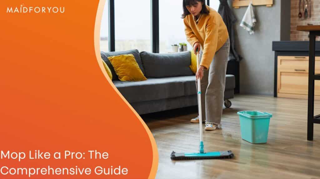 Mop Like a Pro: The Comprehensive Guide | MaidForYou