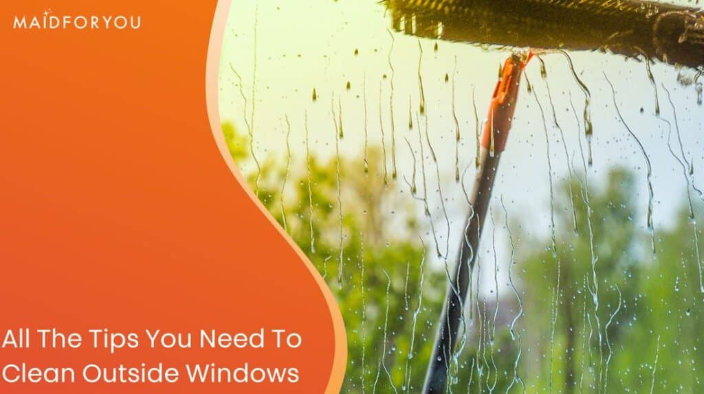 All The Tips You Need To Clean Outside Windows | MaidForYou